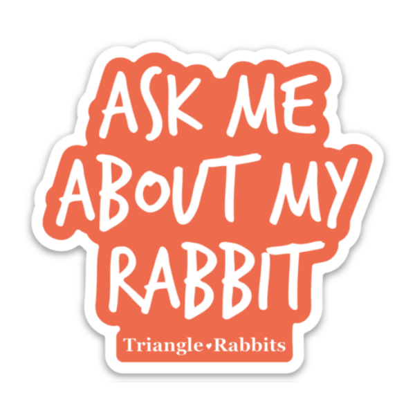 Sticker - Orange Ask Me About My Rabbit | Triangle Rabbits